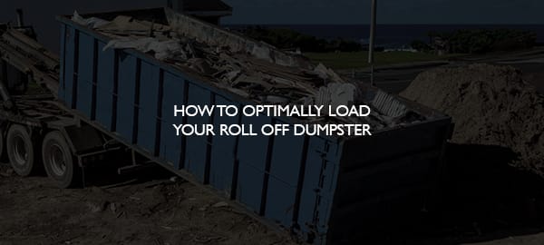 Maximizing Efficiency: How to Optimally Load Your Roll Off Dumpster Maximizing Efficiency: How to Optimally Load Your Roll Off Dumpster